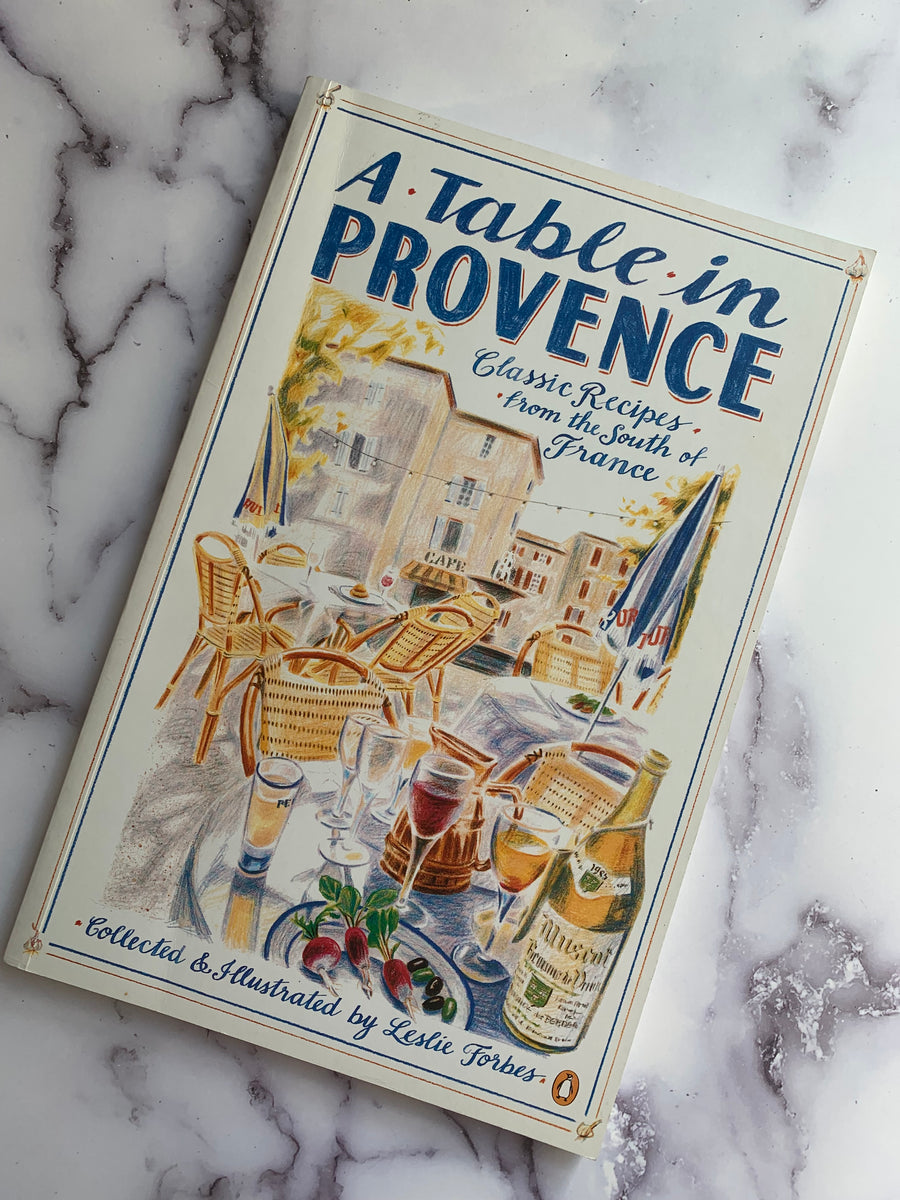A Table in Provence: Classic Recipes from the South of France ...